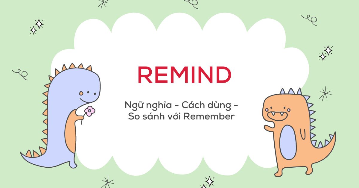 Remind to V hay Ving? Phân biệt cấu trúc remind và remember