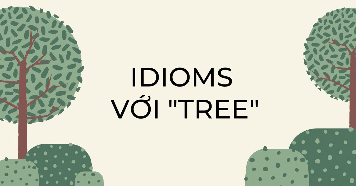 Chi tiết 5 idioms với Tree thường gặp và bài tập vận dụng