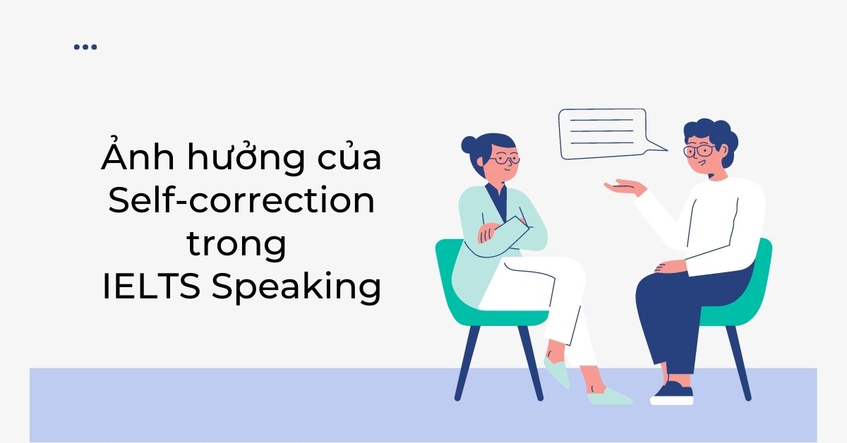 Ảnh hưởng của Self-correction trong bài thi IELTS Speaking