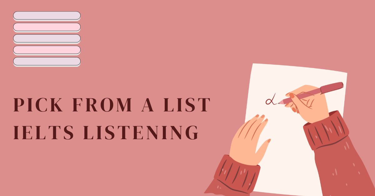 Pick from a list IELTS LISTENING: Hướng dẫn cách làm bài chi tiết