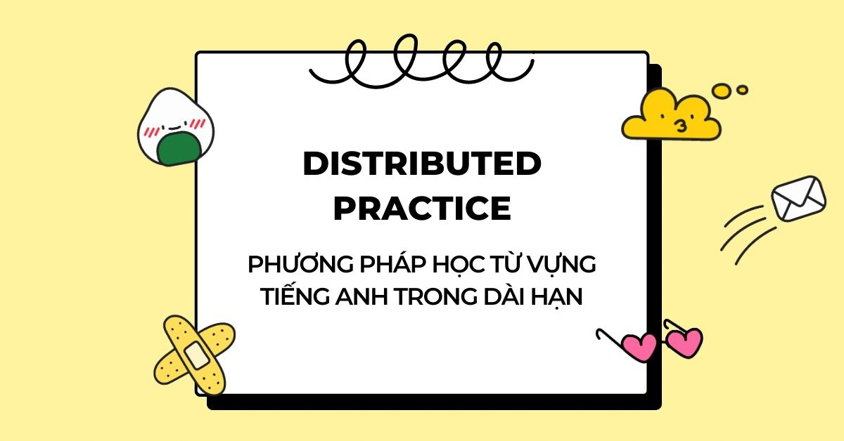 Distributed Practice: Phương pháp học từ vựng trong dài hạn