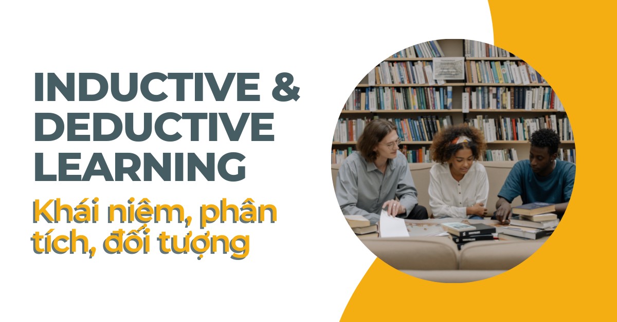 Inductive và Deductive Learning | Định nghĩa và ưu nhược điểm