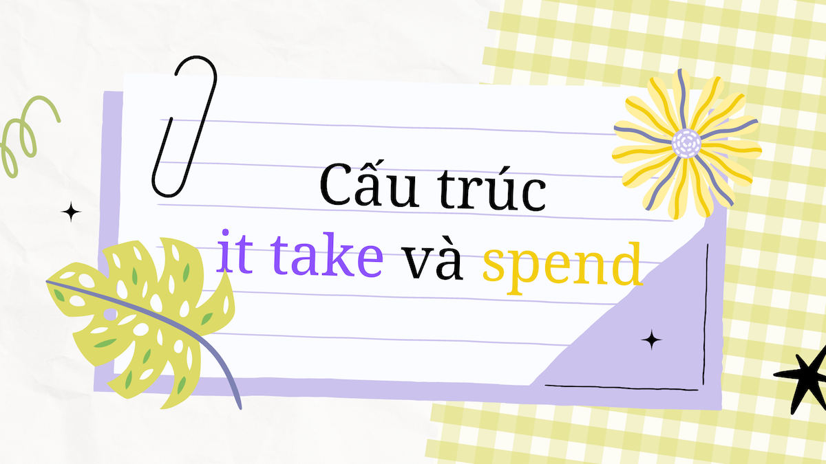 Cấu trúc spend và it take trong tiếng Anh giao tiếp và IELTS