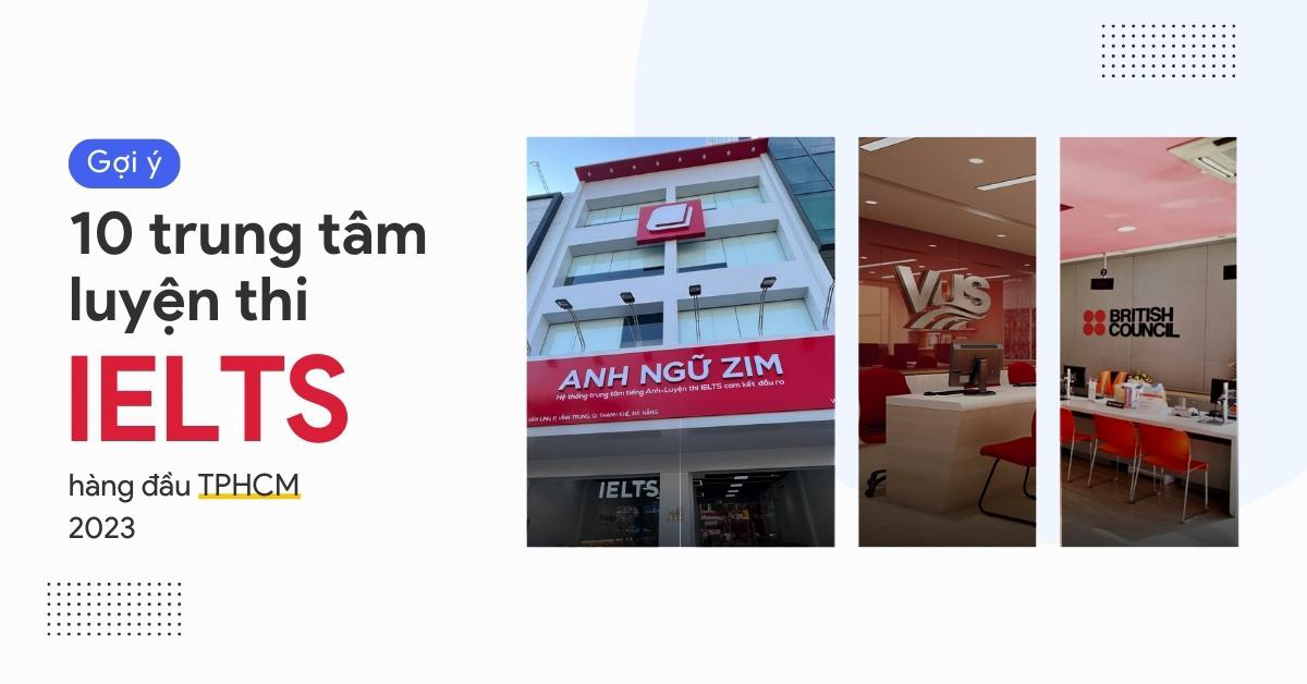 Top 10 trung tâm luyện thi IELTS tốt và uy tín tại TPHCM