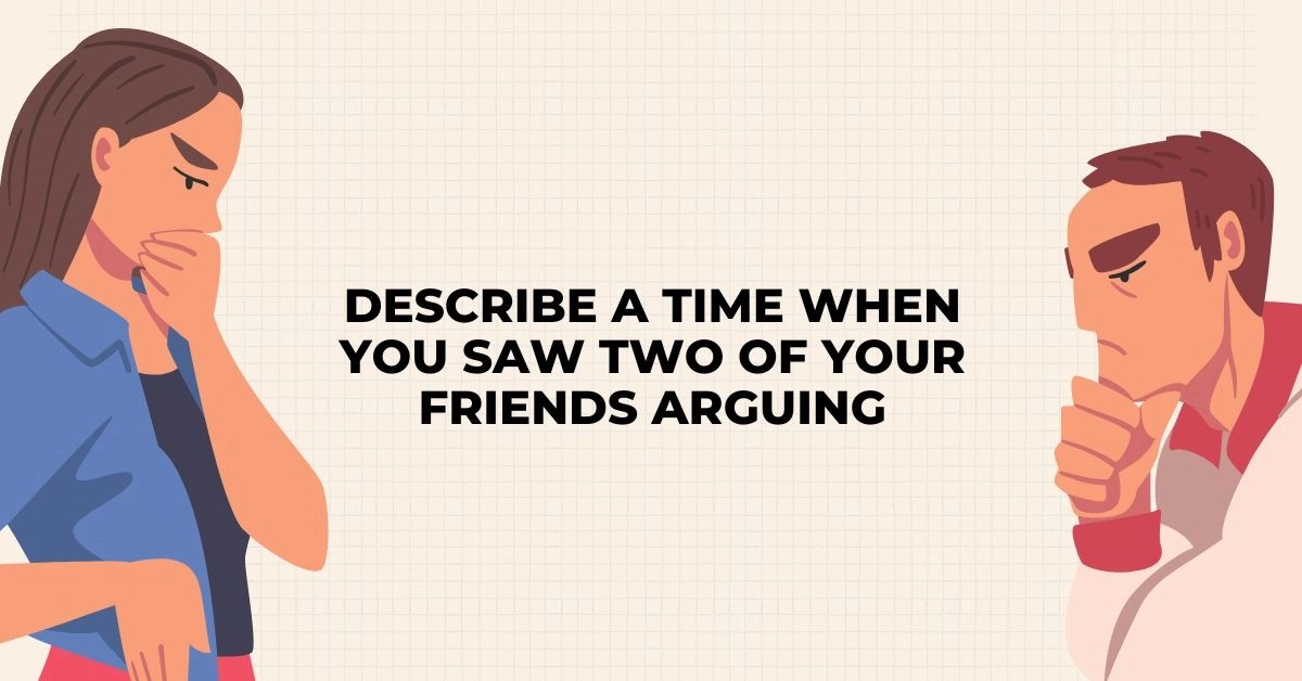 Describe a time when you saw two of your friends arguing