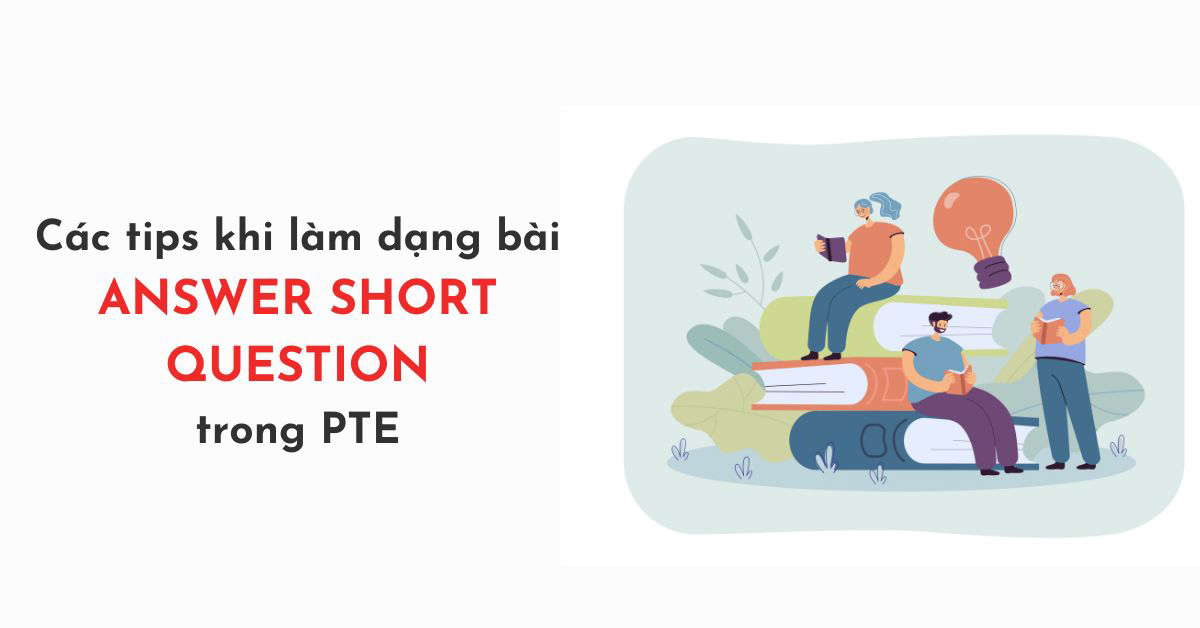 Các tips khi làm Answer Short Question trong PTE Speaking