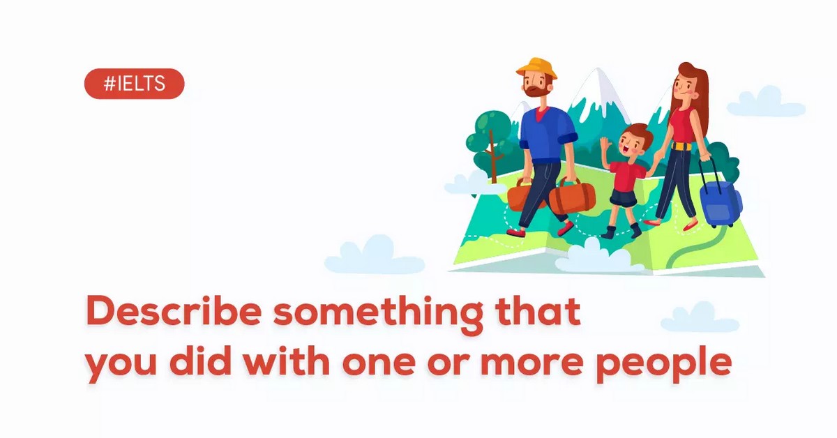Describe something that you did with one or more people
