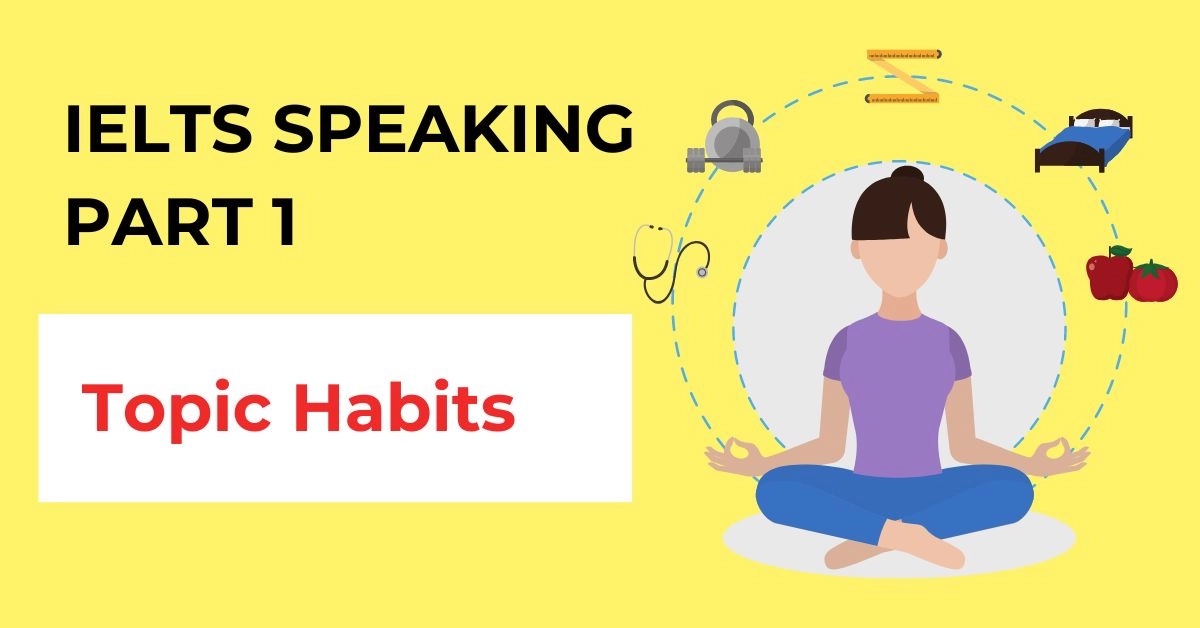 Topic Habits | Bài mẫu IELTS Speaking Part 1 & Từ vựng