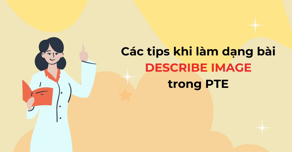 Các tips khi làm dạng bài Describe Image trong PTE Speaking
