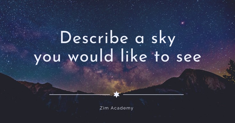 Describe a sky you would like to see | IELTS Speaking