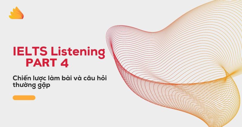 IELTS Listening Part 1 | Phương pháp tiếp cận các dạng đề