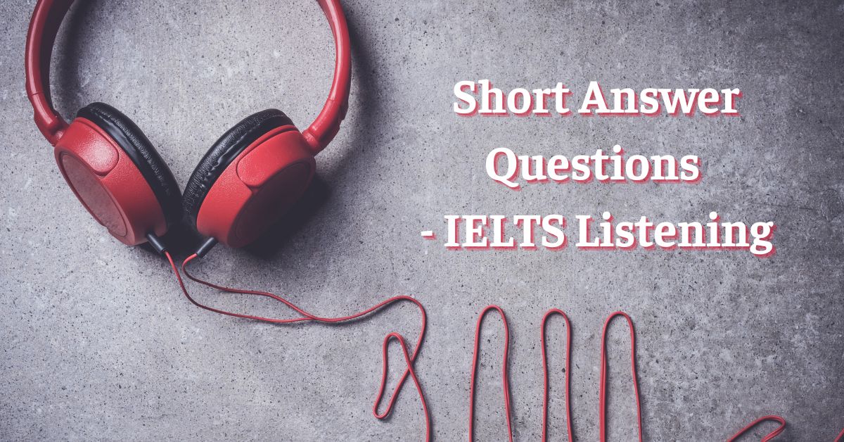 Cách làm dạng bài IELTS Listening Short Answer Questions