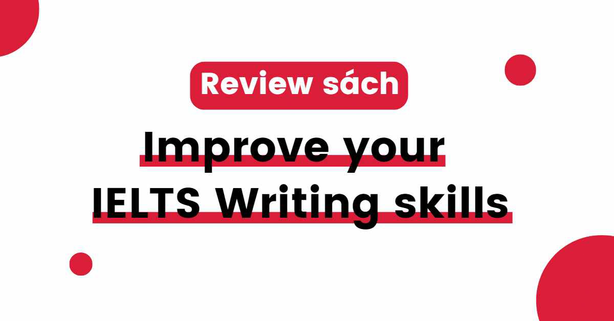 Improve your IELTS Writing Skills | Review & hướng dẫn cách dùng