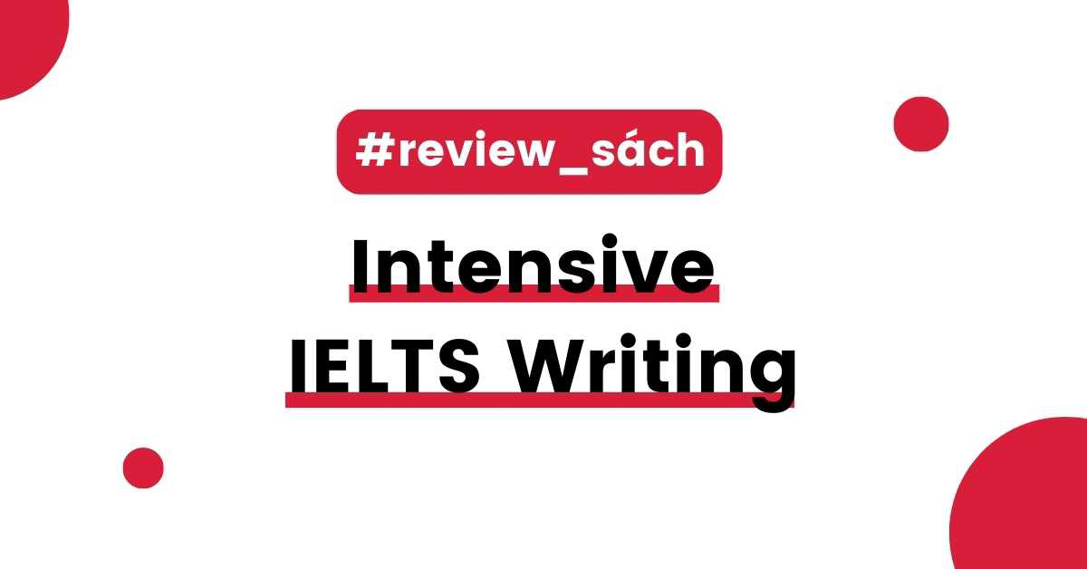 Intensive IELTS Writing| Review & hướng dẫn cách dùng chi tiết
