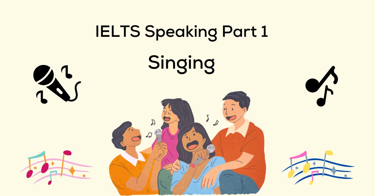 Bài mẫu IELTS Speaking Part 1 Singing | ZIM Academy