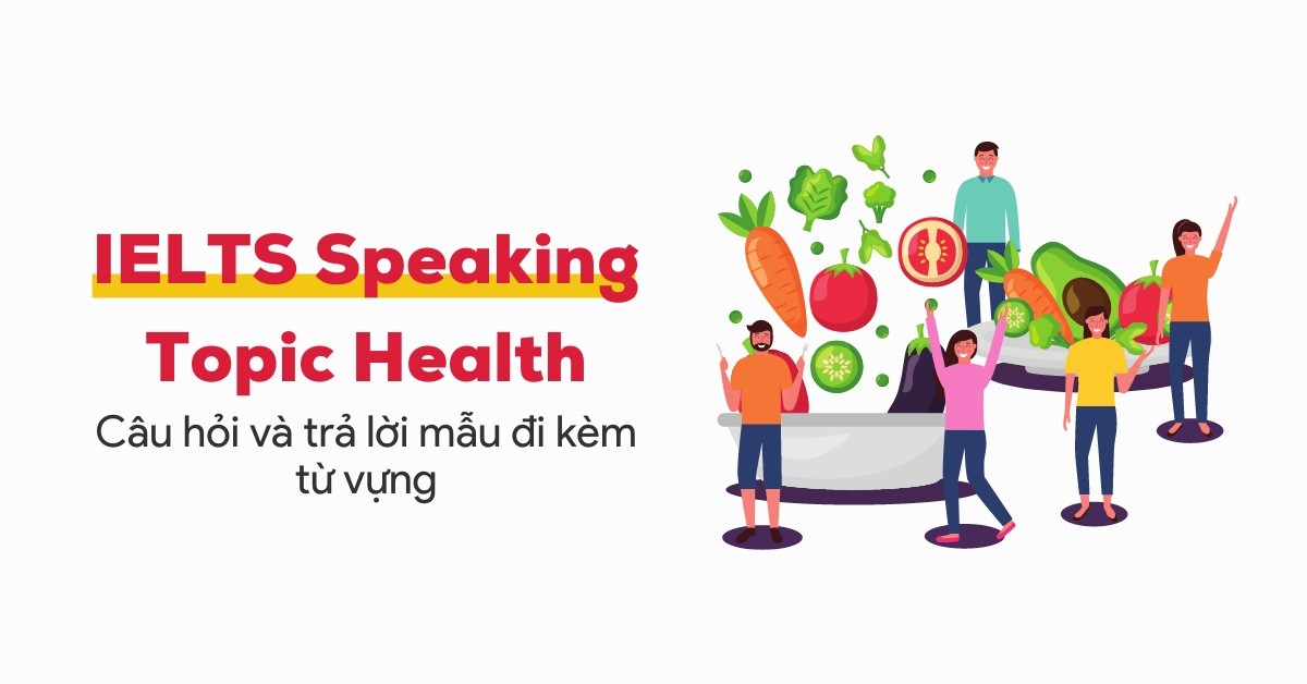 IELTS Speaking Topic Health | Câu hỏi & câu trả lời Part 1, 2, 3