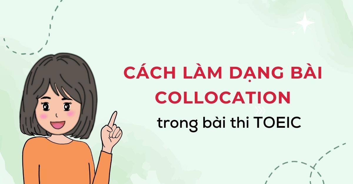Collocation trong TOEIC | Dấu hiệu nhận biết và cách làm