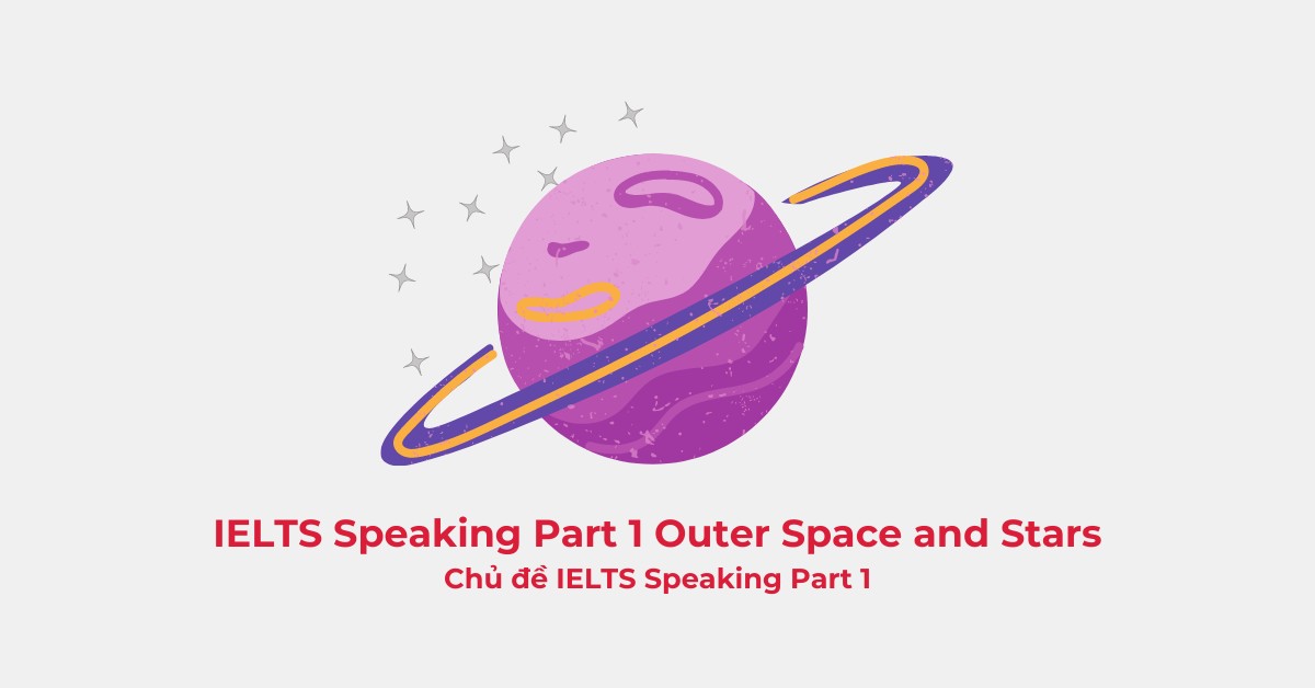 Topic: Outer Space and Star | IELTS Speaking Part 1 kèm từ vựng