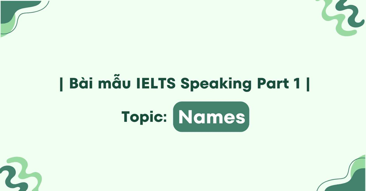 Topic: Names | Bài mẫu IELTS Speaking Part 1 (kèm từ vựng)