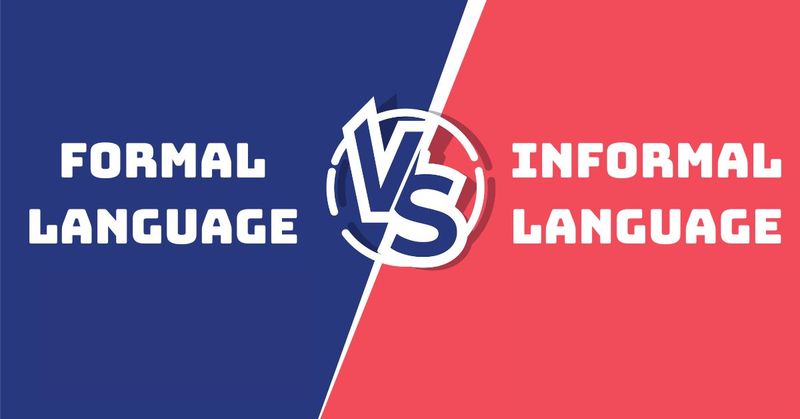 Formal là gì? Định nghĩa và phân biệt giữa Formal và Informal