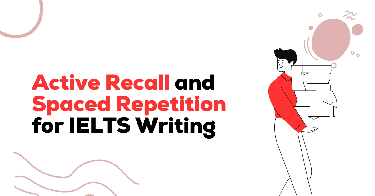 Phương pháp Spaced Repetition và Active Recall trong ôn luyện IELTS Writing