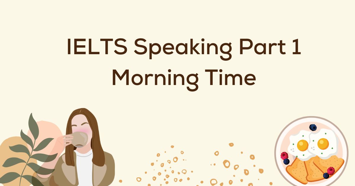 Topic: Morning Time | Bài mẫu IELTS Speaking Part 1 kèm từ vựng