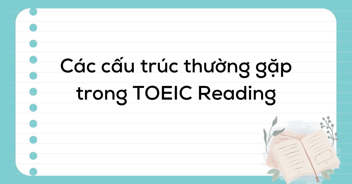 Các cấu trúc câu thường gặp trong TOEIC Reading | ZIM Academy