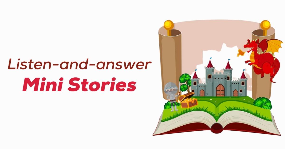 Rèn luyện phản xạ Speaking bằng Listen and Answer Mini Stories