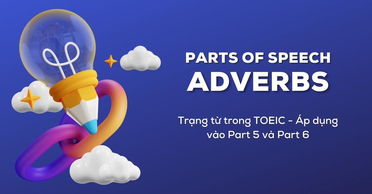 Các trạng từ thường gặp trong TOEIC kèm bài tập ứng dụng
