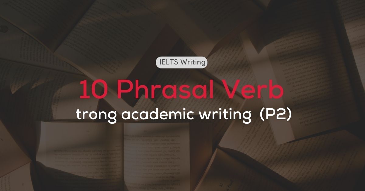 10 Phrasal Verbs được sử dụng trong văn học thuật P2