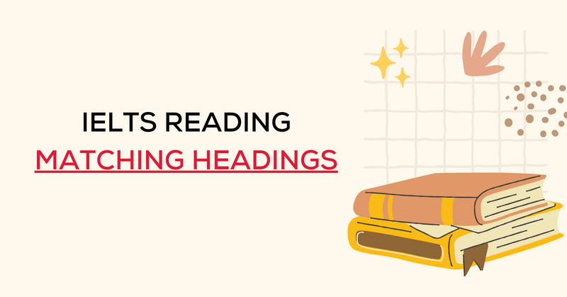 Cách làm bài Matching Headings trong IELTS Reading
