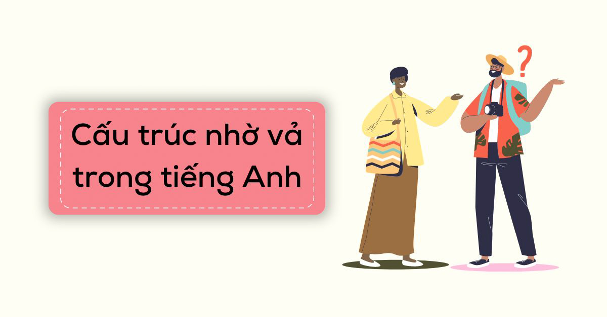 Học ngay cấu trúc nhờ vả trong tiếng Anh trong 5 phút!