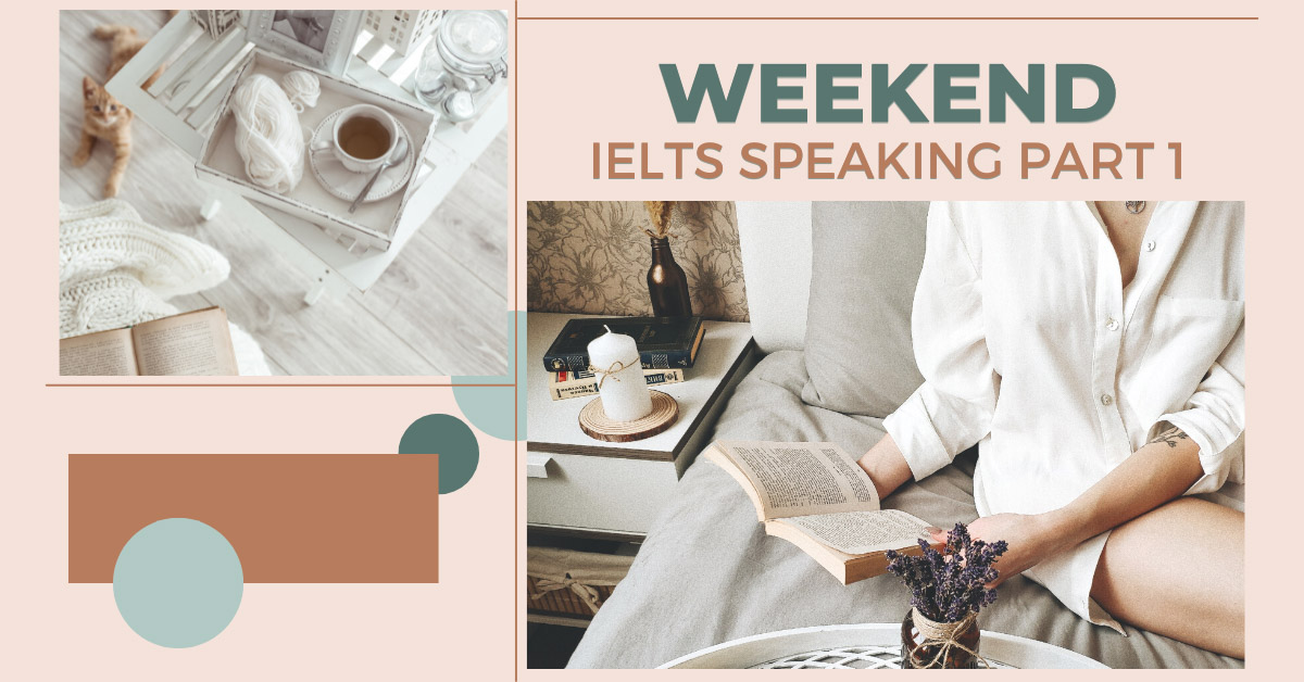 Topic: Weekend | Bài mẫu IELTS Speaking Part 1 & Từ vựng