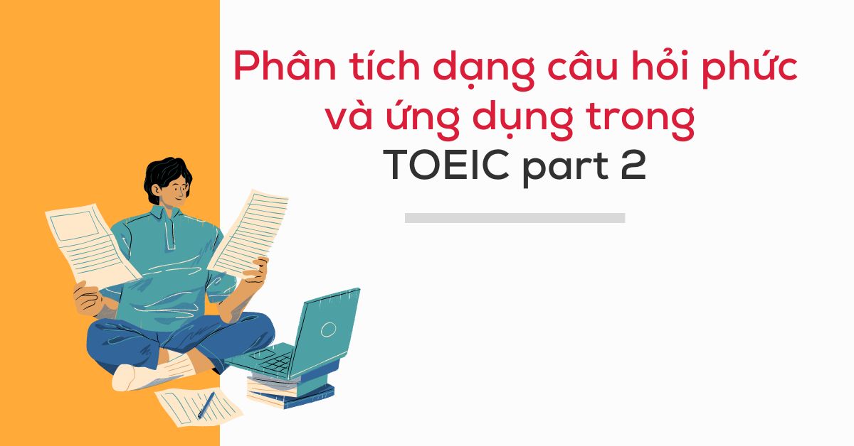 Câu hỏi phức (embedded questions) trong TOEIC part 2