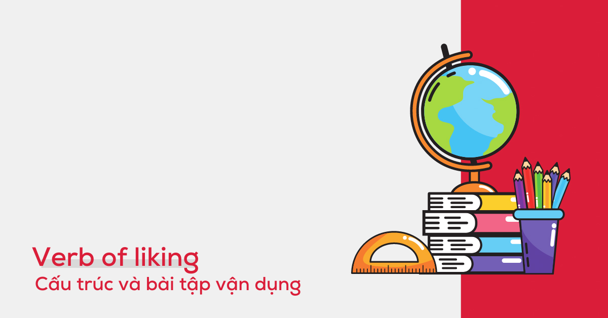 Verb of liking | Cấu trúc và bài tập vận dụng cụ thể