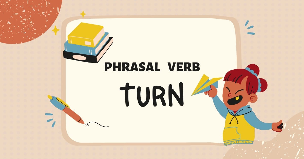 12+ Phrasal verb turn dùng nhiều trong tiếng Anh | ZIM Academy