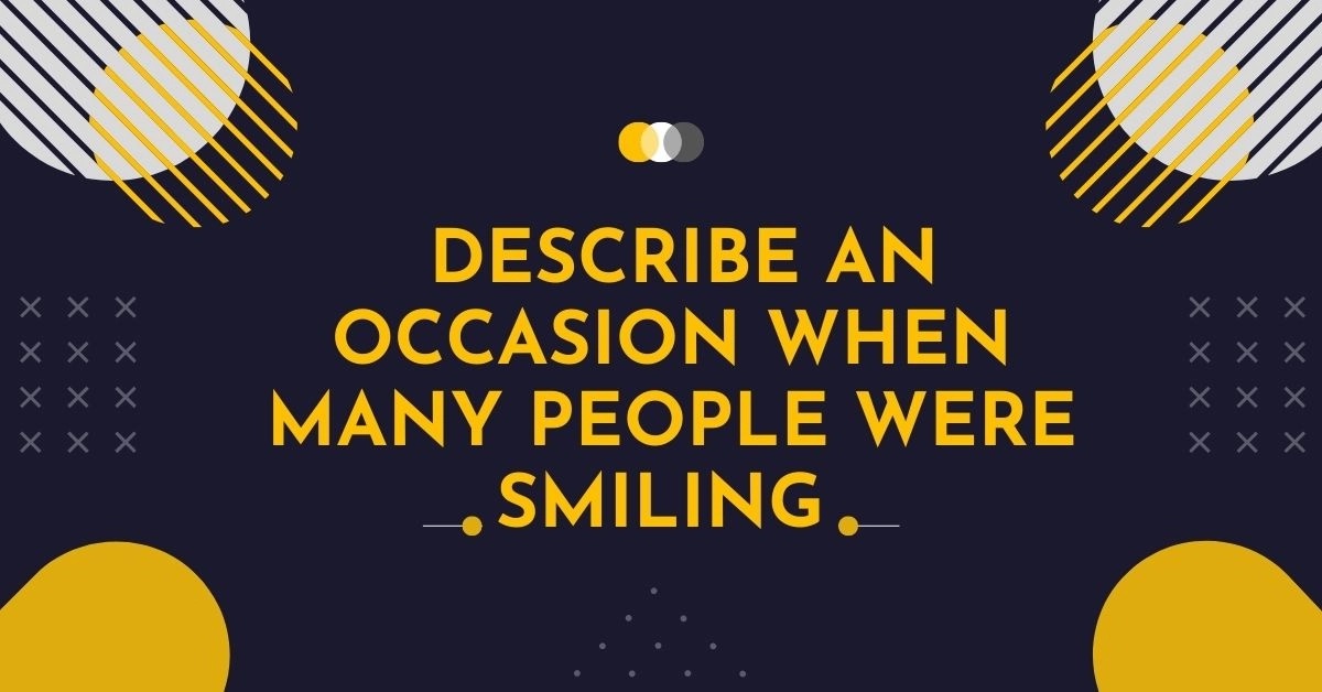 Bài mẫu Describe an occasion when many people were smiling