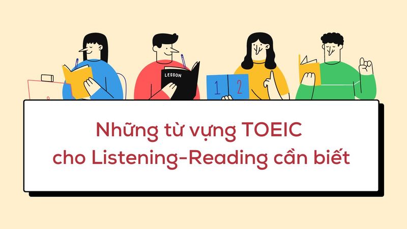 Đạt điểm cao TOEIC Listening Part 1 với 100 từ vựng quan trọng (Phần 1)