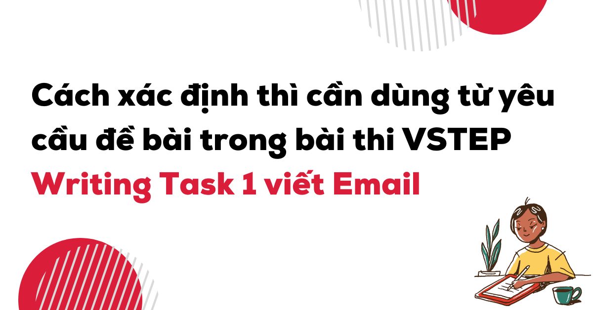 Xác định thì cần dùng trong bài thi Email - VSTEP Writing Task 1
