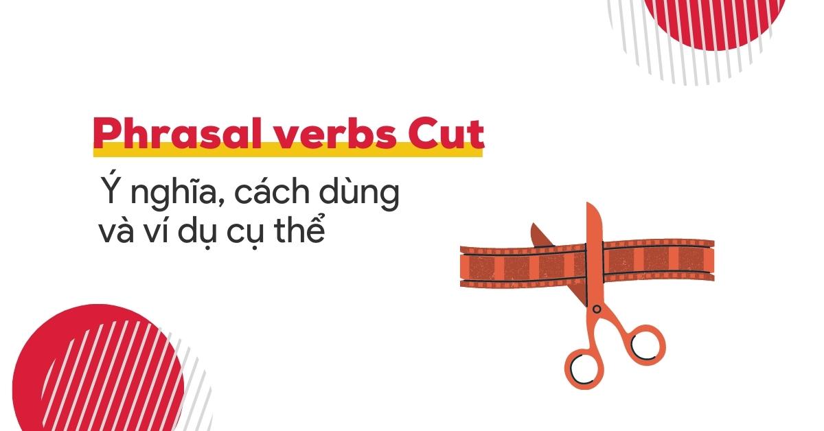 9 Phrasal verbs Cut | Những cụm động từ phổ biến với Cut