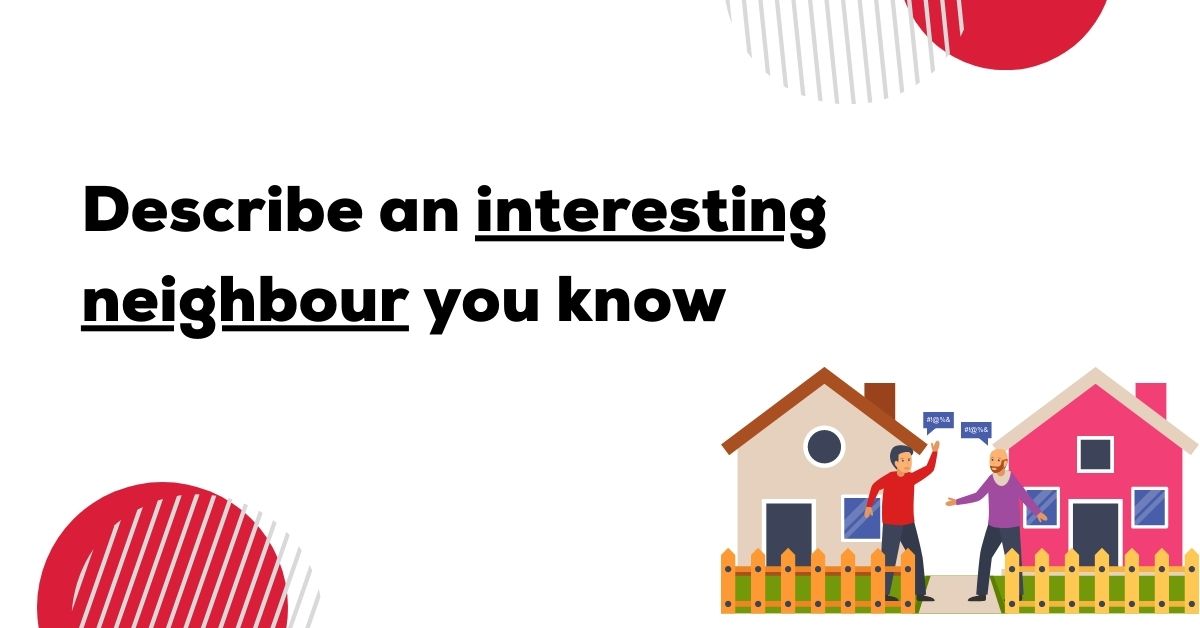 Describe an interesting neighbour you know