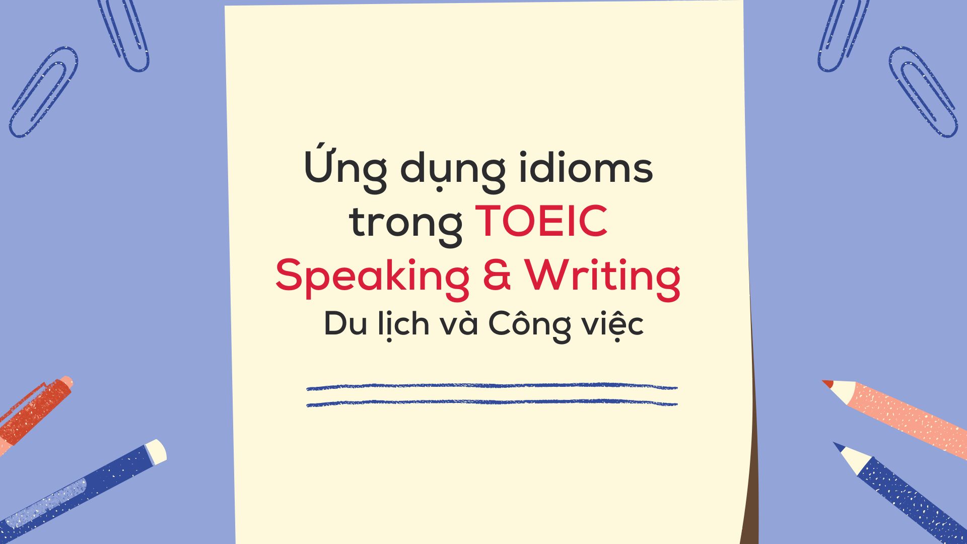Ứng dụng idioms Chủ đề Du lịch và Công việc trong bài thi TOEIC