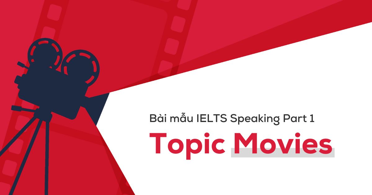 Bài mẫu IELTS Speaking Part 1 Topic Movies kèm Audio