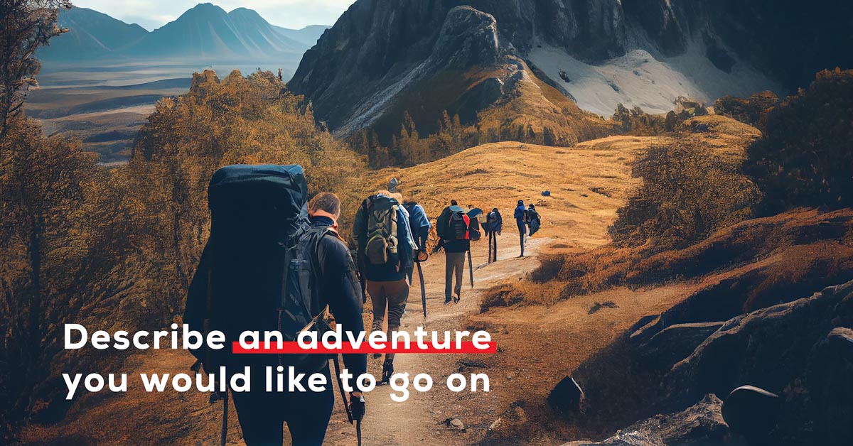 Describe an adventure you would like to go on