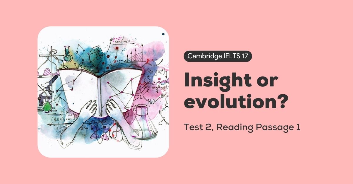 Giải Cam 17, Test 2, Reading Passage 3: Insight or evolution?
