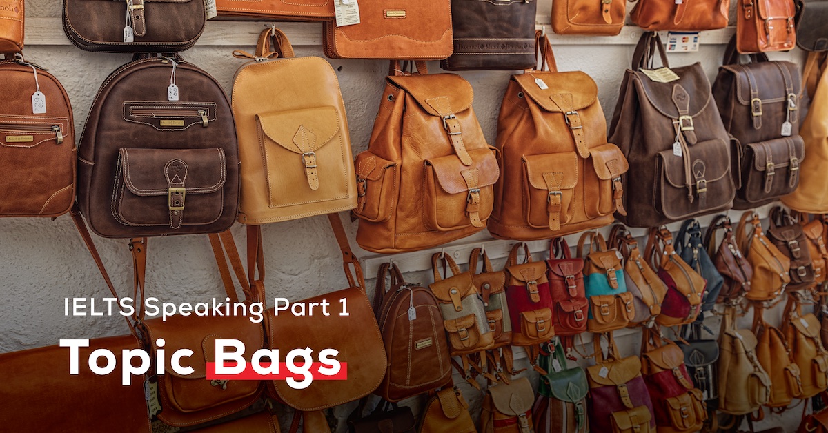 Topic: Bags - Bài mẫu IELTS Speaking Part 1 kèm từ vựng