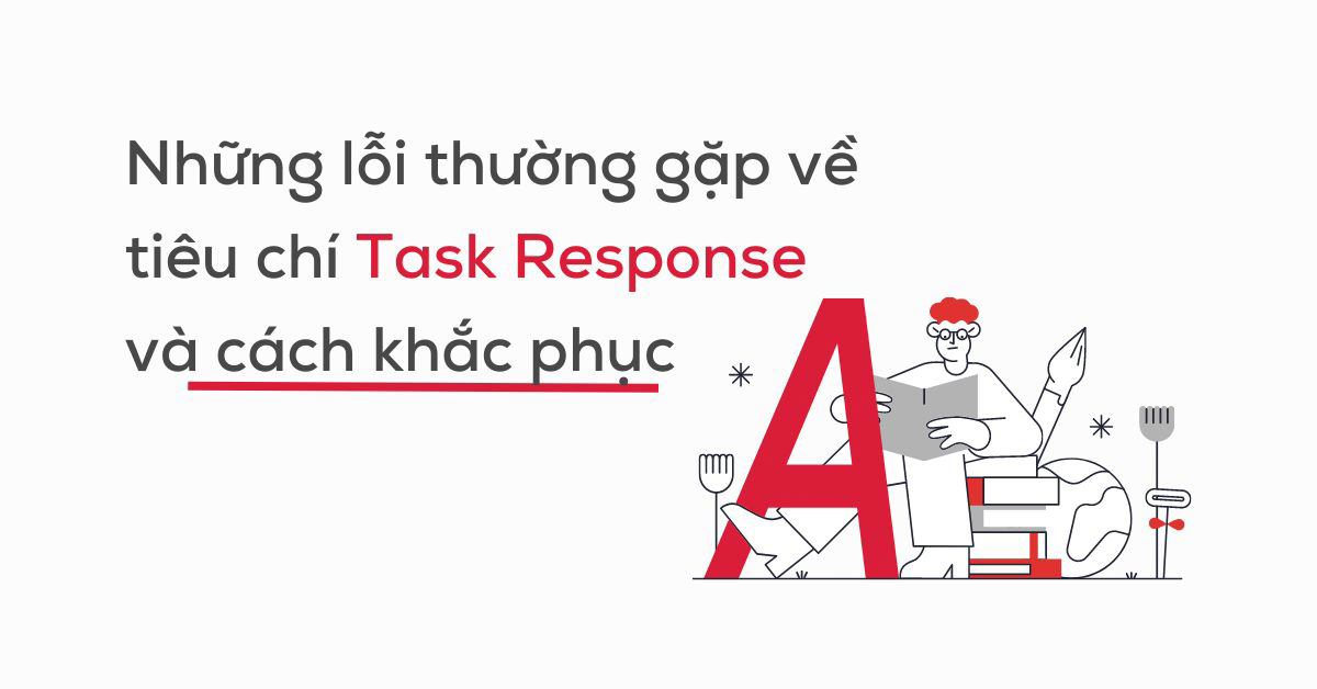 Những lỗi thường gặp về tiêu chí Task Response & cách khắc phục