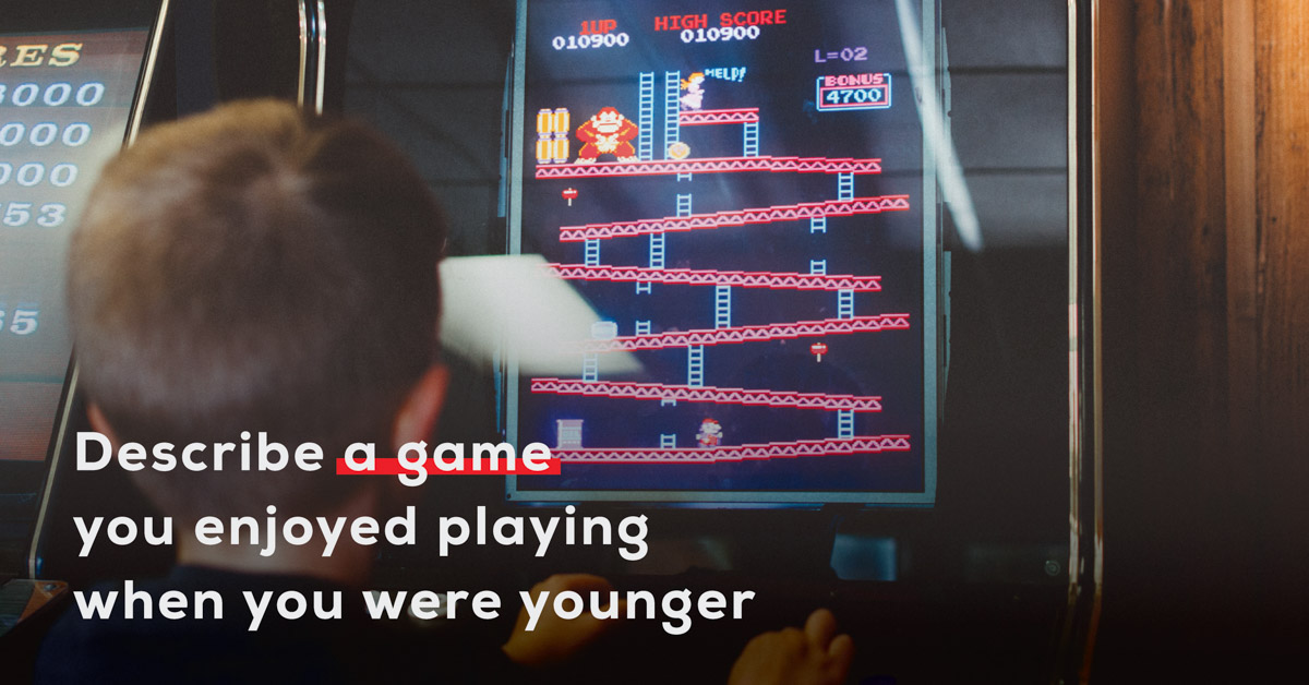 Describe a game you enjoyed playing when you were younger