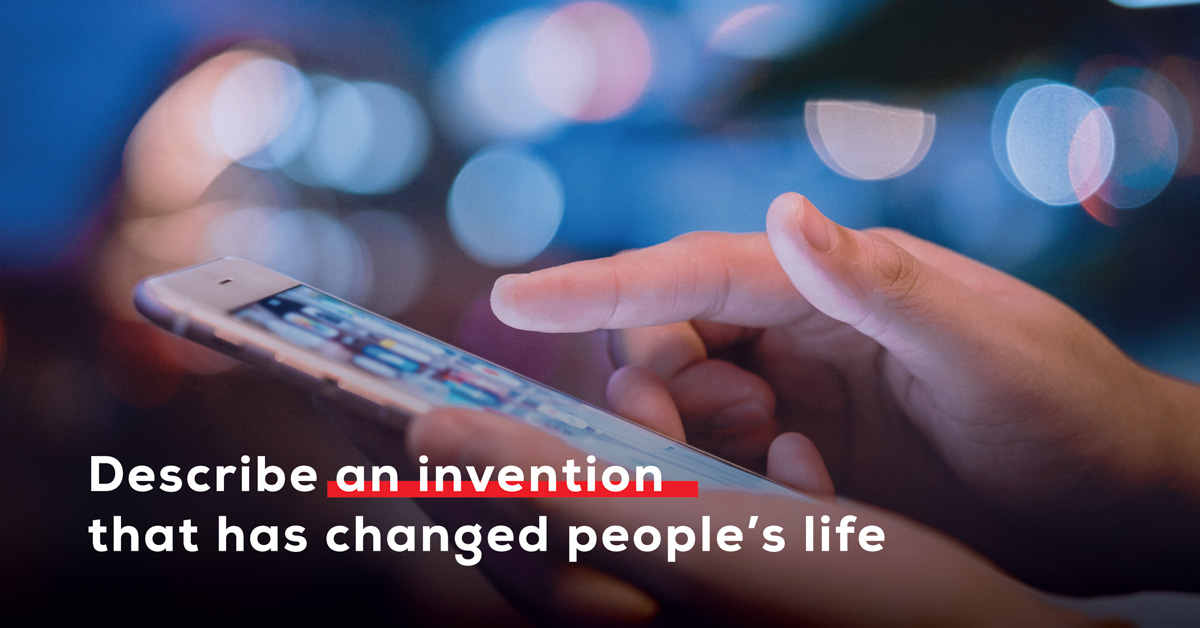 Describe an invention that has changed people’s life