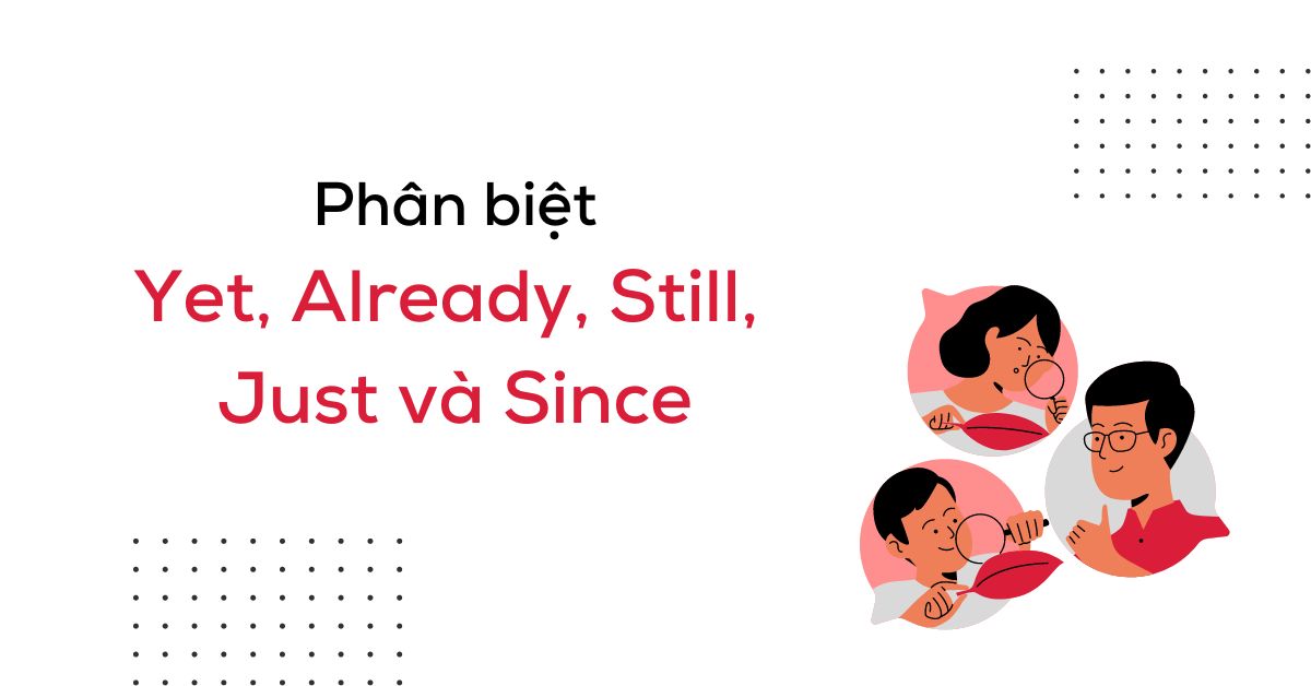 Phân biệt yet, already, still, just và since chi tiết - ZIM Academy